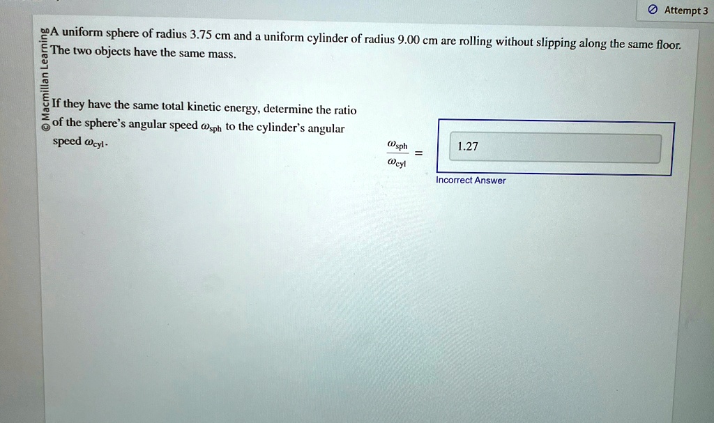 a uniform sphere of radius 375 cm and a uniform cylinder of radius 900 cm are rolling without ...