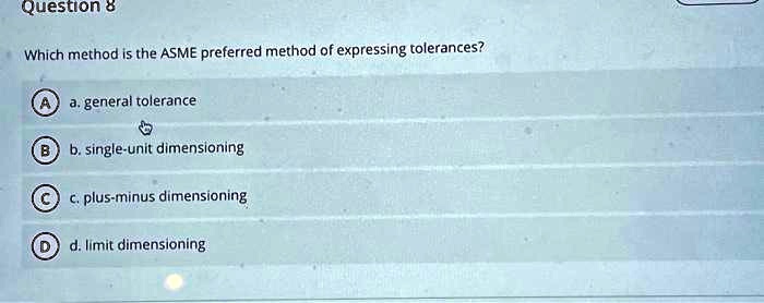 SOLVED: Question 8: Which method is the ASME preferred method of ...