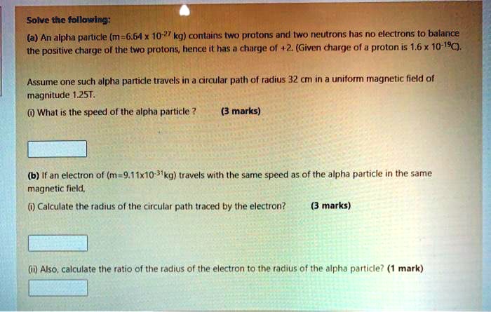 solve thc folloaing an alpha particle m 664 x 1027 k9 contains two protons and iwo neutrons has ...