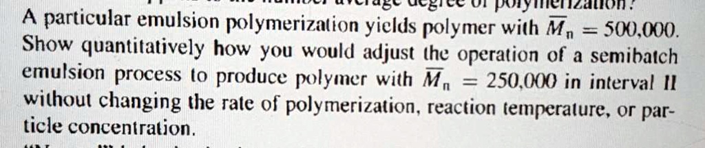 SOLVED: A particular emulsion polymerization yields polymer with M ...