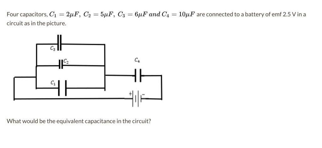 SOLVED: Four capacitors, C1 2pF , C2 SpF, C3 6pF and C4 10pF are connected to battery of emf 2.5 ...
