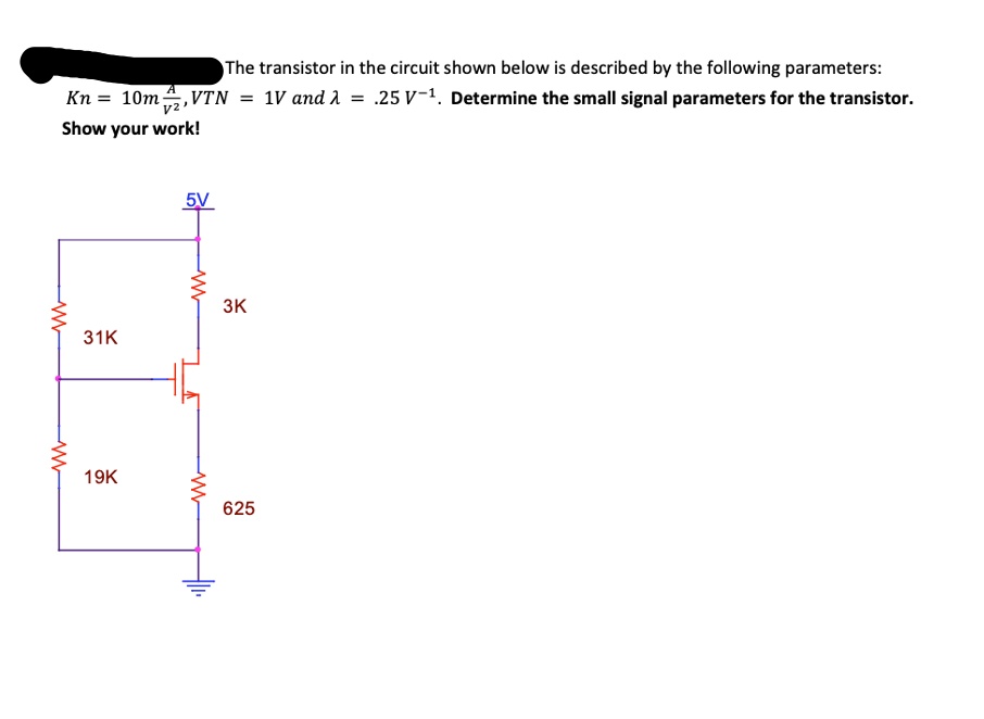 SOLVED: The transistor in the circuit shown below is described by the following parameters: Kn ...
