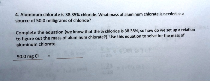 SOLVED: 4. Aluminum chlorate is 38.35% chloride. What mass of aluminum ...