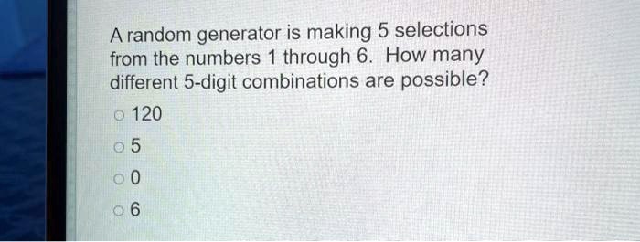 SOLVED: A random generator is making 5 selections from the numbers ...