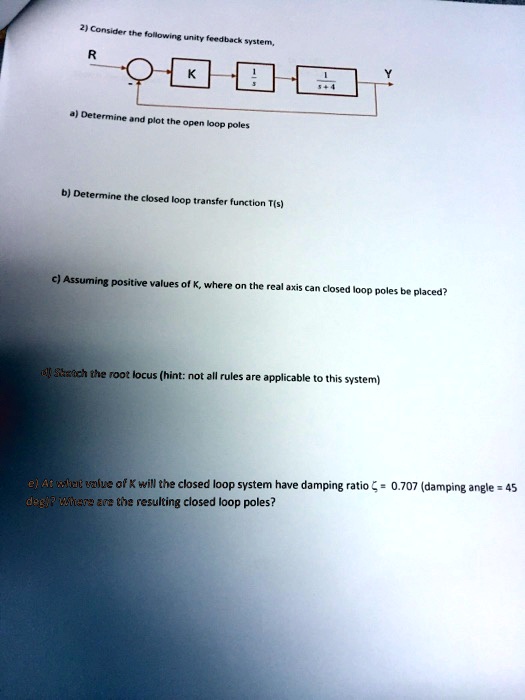 SOLVED: 2Cor iderthe R 1 a) Determine and plot the open loop poles b) Determine the closed loop ...