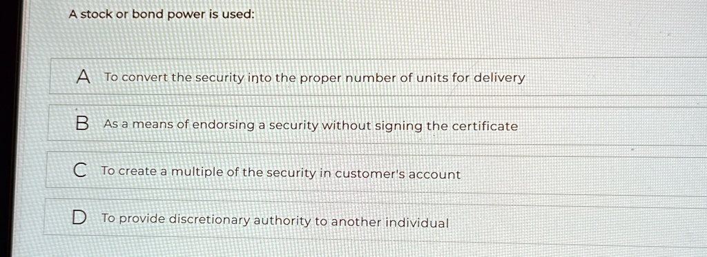 a stock or bond power is used a to convert the security into the proper ...
