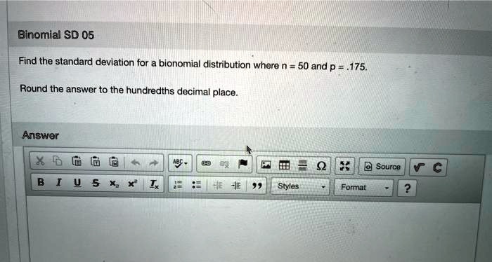 SOLVED: Binomial SD 05 Find the standard deviation for bionomial ...