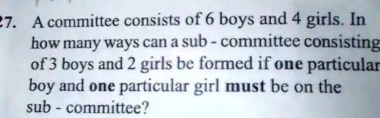 SOLVED: '7. A committee consists of 6 boys and 4 girls. In how many ...