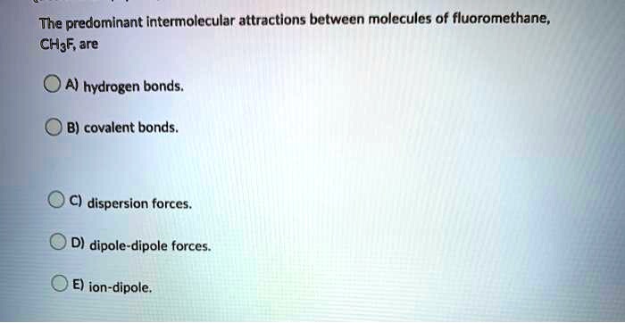 the predominant intermolecular attractions between molecules of ...
