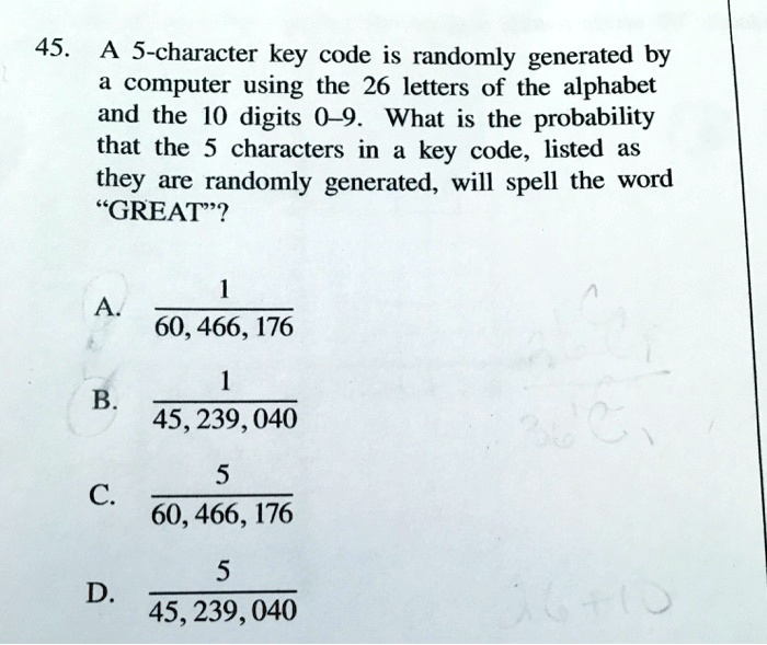 SOLVED: 45. A 5-character key code is randomly generated by a computer using the 26 letters of ...