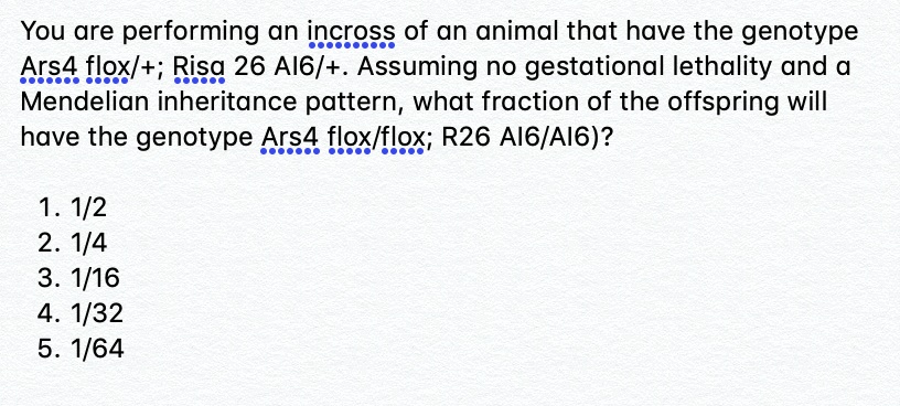 You are performing an incross of an animal that have the genotype Ars4 ...