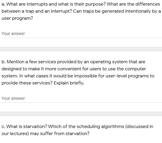 a. What are interrupts and what is their purpose? What are the differences between a trap and an ...