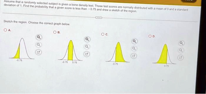 SOLVED: Assume that a randomly selected subject is given a bone density ...