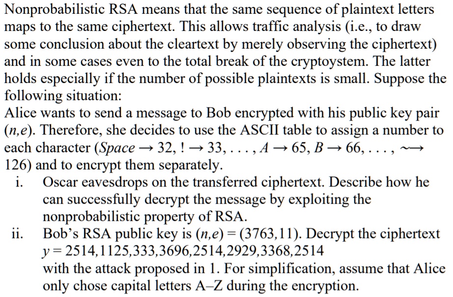 Nonprobabilistic RSA means that the same sequence of plaintext letters maps to the same ...