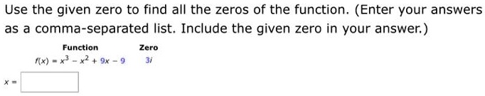 SOLVED: Use the given zero to find all the zeros of the function: (Enter your answers as a comma ...