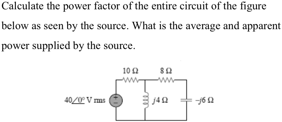 Calculate the power factor of the entire circuit of the figure below as seen by the source. What ...
