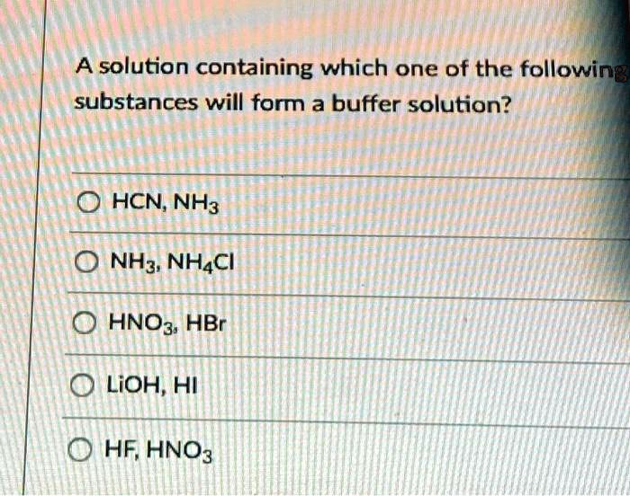 a solution containing which one of the following substances will form a buffer solution hcn nh3 ...