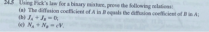 24.5 Using Fick's law for a binary mixture, prove the following relations: (a) The diffusion ...
