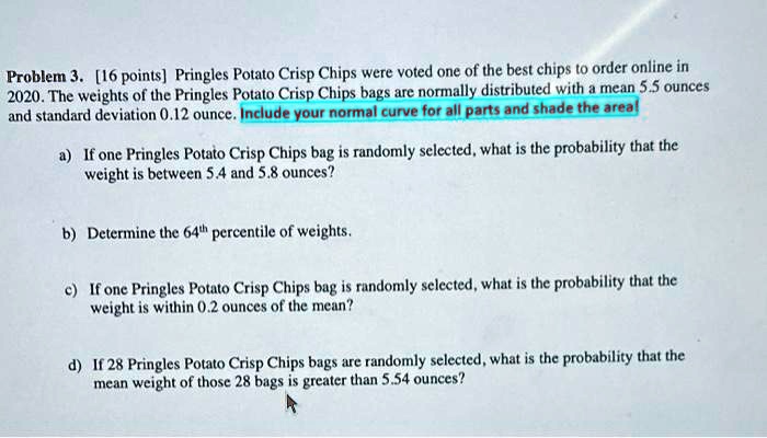 SOLVED: Problem 3 [16 points] Pringles Potato Crisp Chips were voted ...