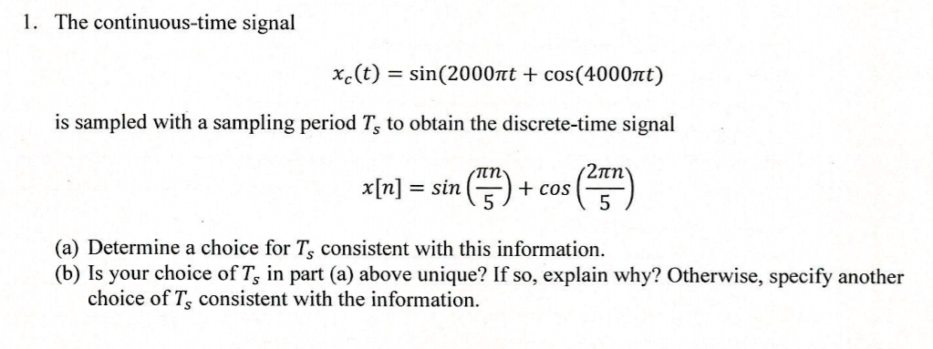 1. The continuous-time signal xc(t) = sin(2000π t) + cos(4000π t) is sampled with a sampling ...