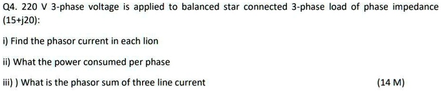 SOLVED: Q4. A 220 V 3-phase voltage is applied to a balanced star-connected 3-phase load with a ...