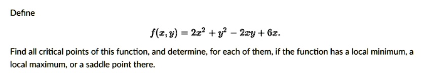 SOLVED: Defne f(z,9) = 222 +9 2cy 4 61. Find all critical points of ...