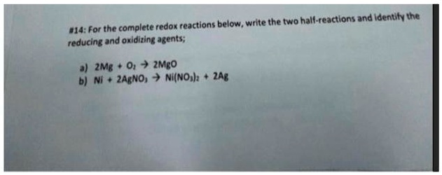 #14: For the complete redox reactions below, write the two half ...