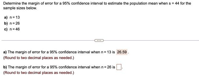 Determine the margin of error for a 95% confidence interval to estimate ...
