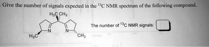 SOLVED: Give the number of signals expected in the "C NMR spectrum of the following compound ...