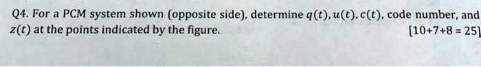 Q4. For a PCM system shown (opposite side), determine q(t), u(t), c(t ...