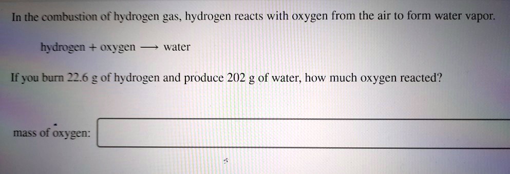 SOLVED: In the combustion of hydrogen gas; hydrogen reacts with oxygen from the air to form ...
