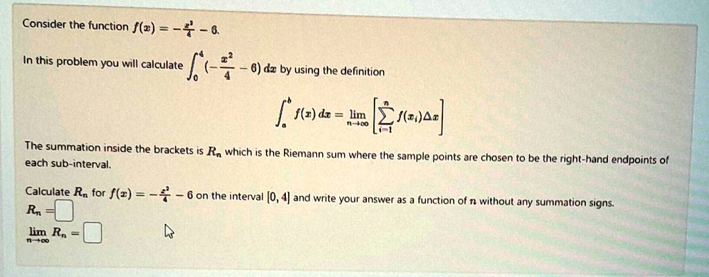 Consider the function f(x) = -(x^2)/(4) - 6. In this problem you will calculate ∫0^4 (-(x^2)/(4 ...