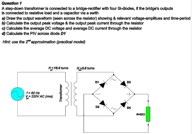 SOLVED: A step-down transformer is connected to a bridge rectifier with ...