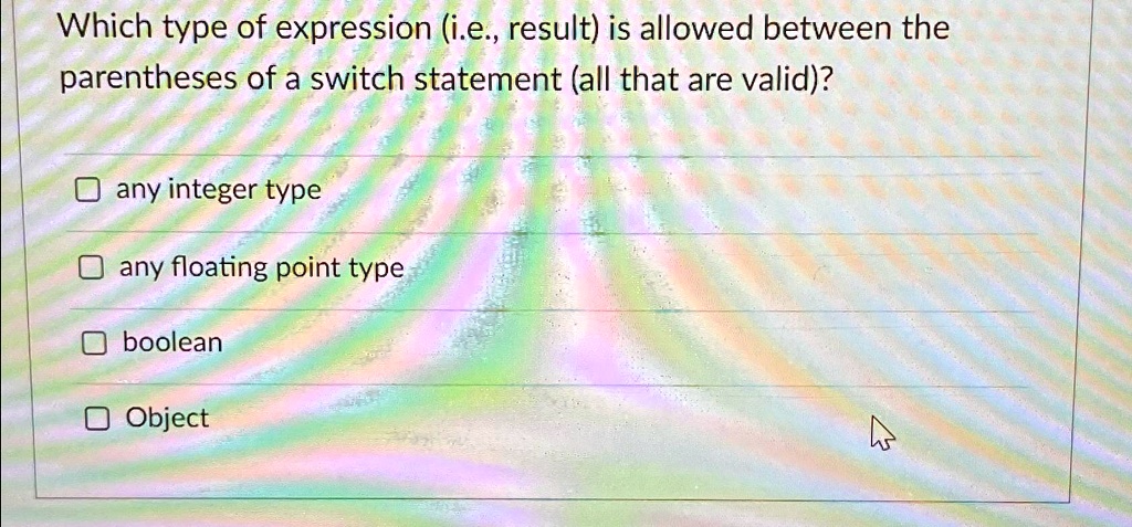 SOLVED: Which type of expression (i.e., result) is allowed between the parentheses of a switch ...