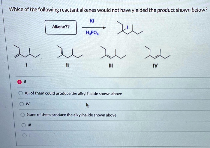 Which of the following reactant alkenes would not have yielded the product shown below? KI ...