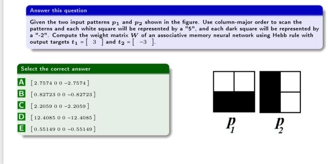 SOLVED: Answer this question: Given the two input patterns p₁ and p₂ ...