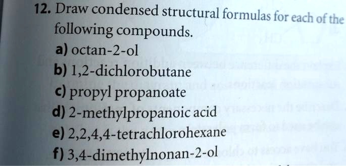 SOLVED: 12. Draw condensed structural formulas for each of the following compounds. a) octan-2 ...