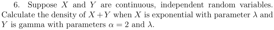 SOLVED: 6. Suppose X and Y are continuous, independent random variables ...