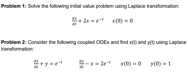 SOLVED: Problem 1: Solve the following initial value problem using Laplace transformation: dx ...