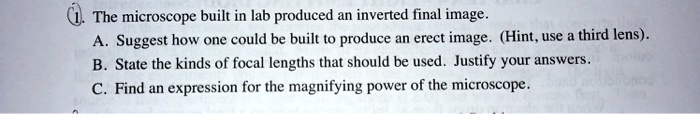 1the microscope built in lab produced an inverted final image a suggest ...