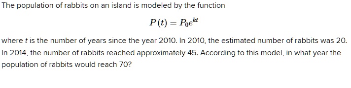 the population of rabbits on an island is modeled by the function p t poekt where is the number ...