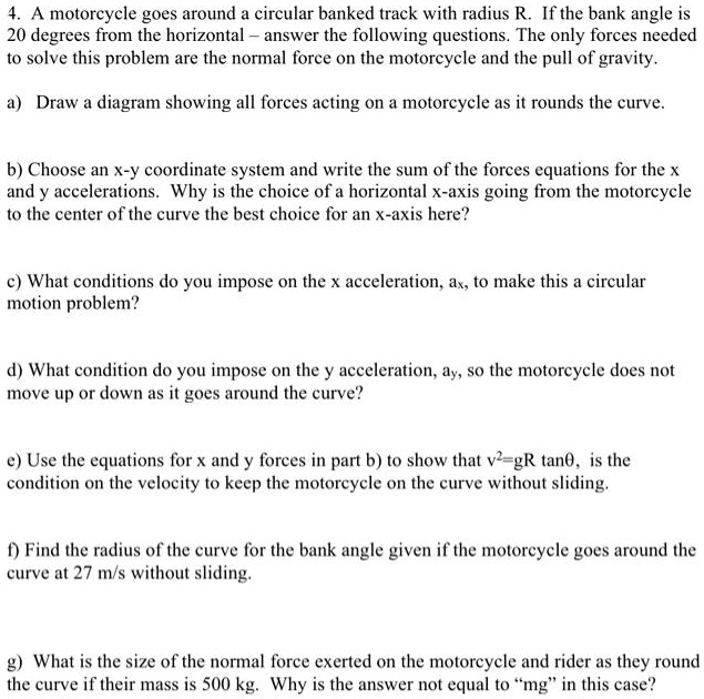 SOLVED: A motorcycle goes around circular banked track with radius R If ...