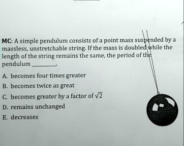 SOLVED: MC: simple pendulum consists ofa point mass suspended by massless, unstretchable string ...