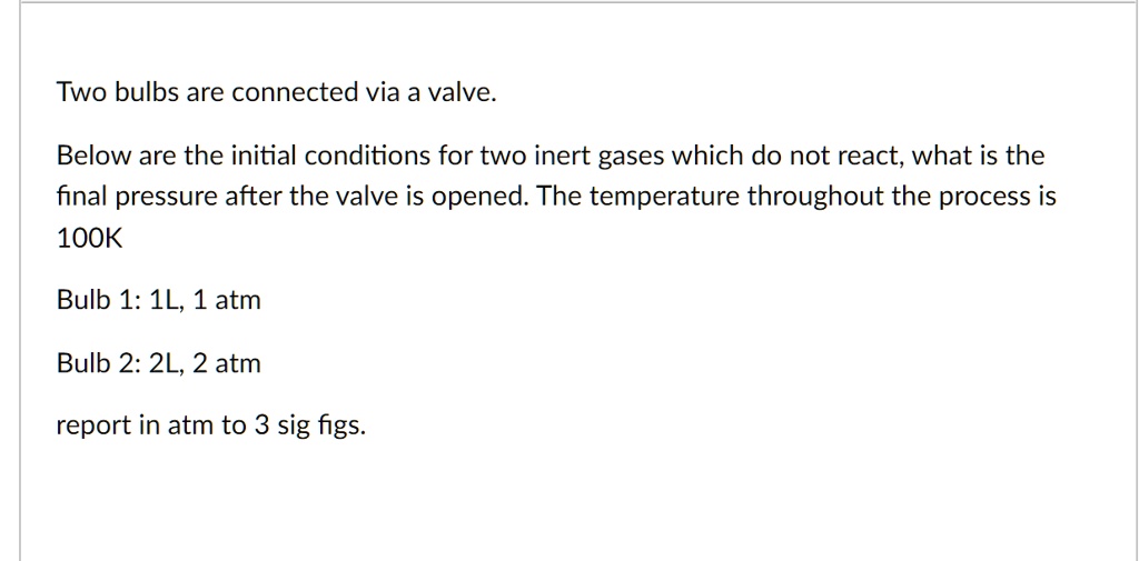 SOLVED: Two bulbs are connected via a valve: Below are the initial ...