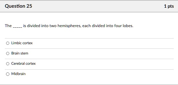 Question 25 The is divided into two hemispheres, each divided into four ...