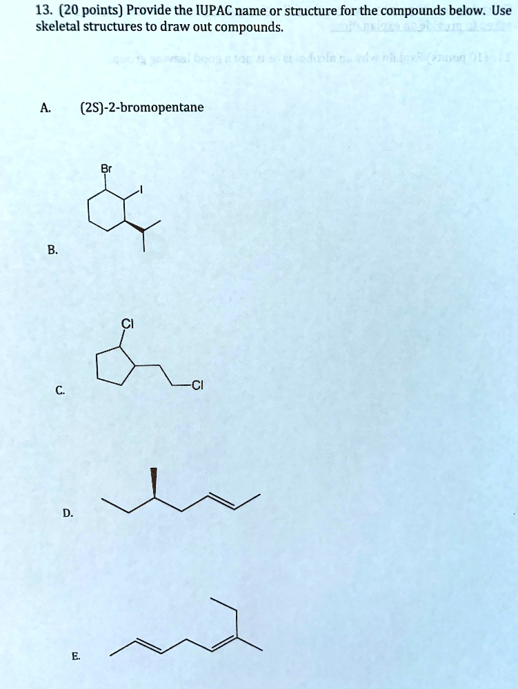 SOLVED: 13. (20 points) Provide the IUPAC name or structure for the compounds below: Use ...