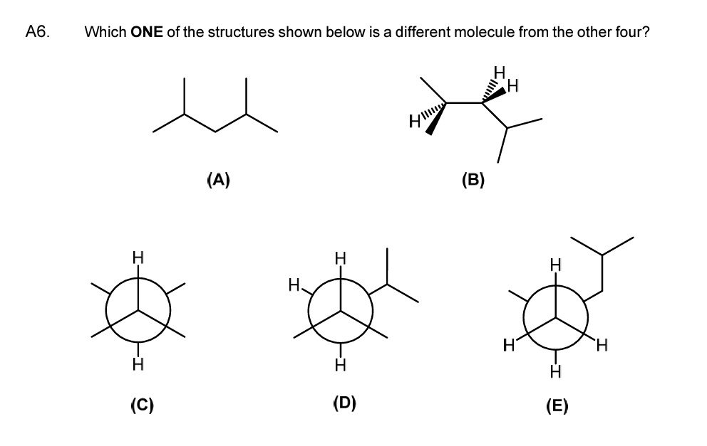 SOLVED: A6. Which ONE of the structures shown below is a different ...