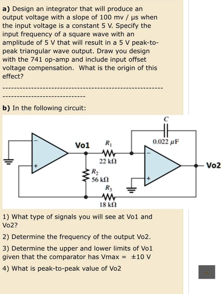 SOLVED: a) Design an integrator that will produce an output voltage with a slope of 100mV/μs ...