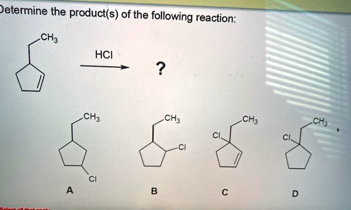 SOLVED: Jetermine the product(s) of the following reaction: CH3 HCI CH3 CH3 CHz CH3