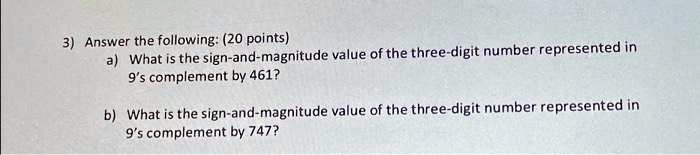 3) Answer the following: (20 points) a) What is the sign-and-magnitude ...